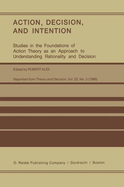 Action, Decision, and Intention: Studies in the Foundation of Action ...