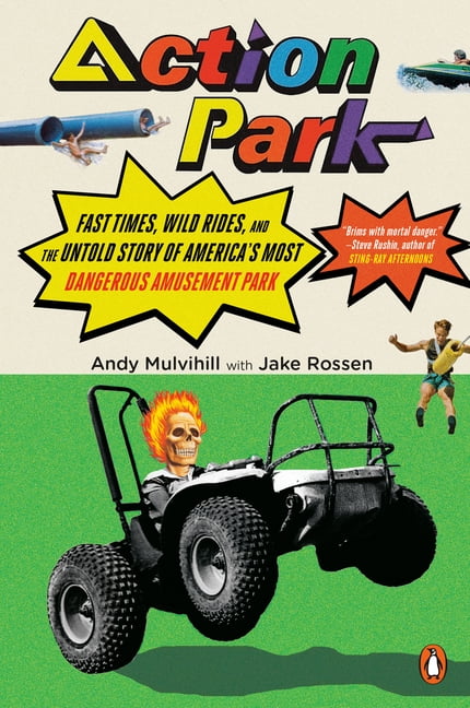 Action Park: Fast Times, Wild Rides, and the Untold Story of America's ...