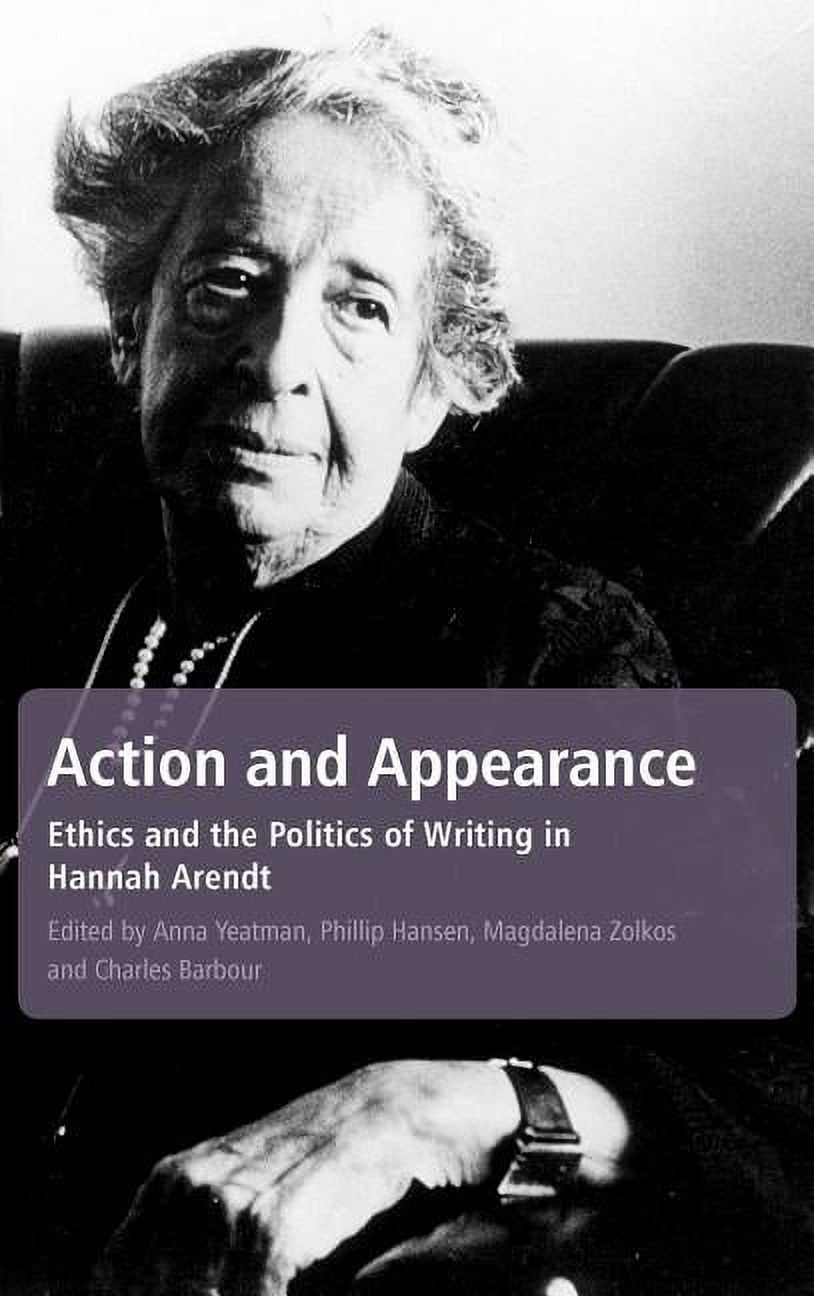 Action and Appearance: Ethics and the Politics of Writing in Arendt ...