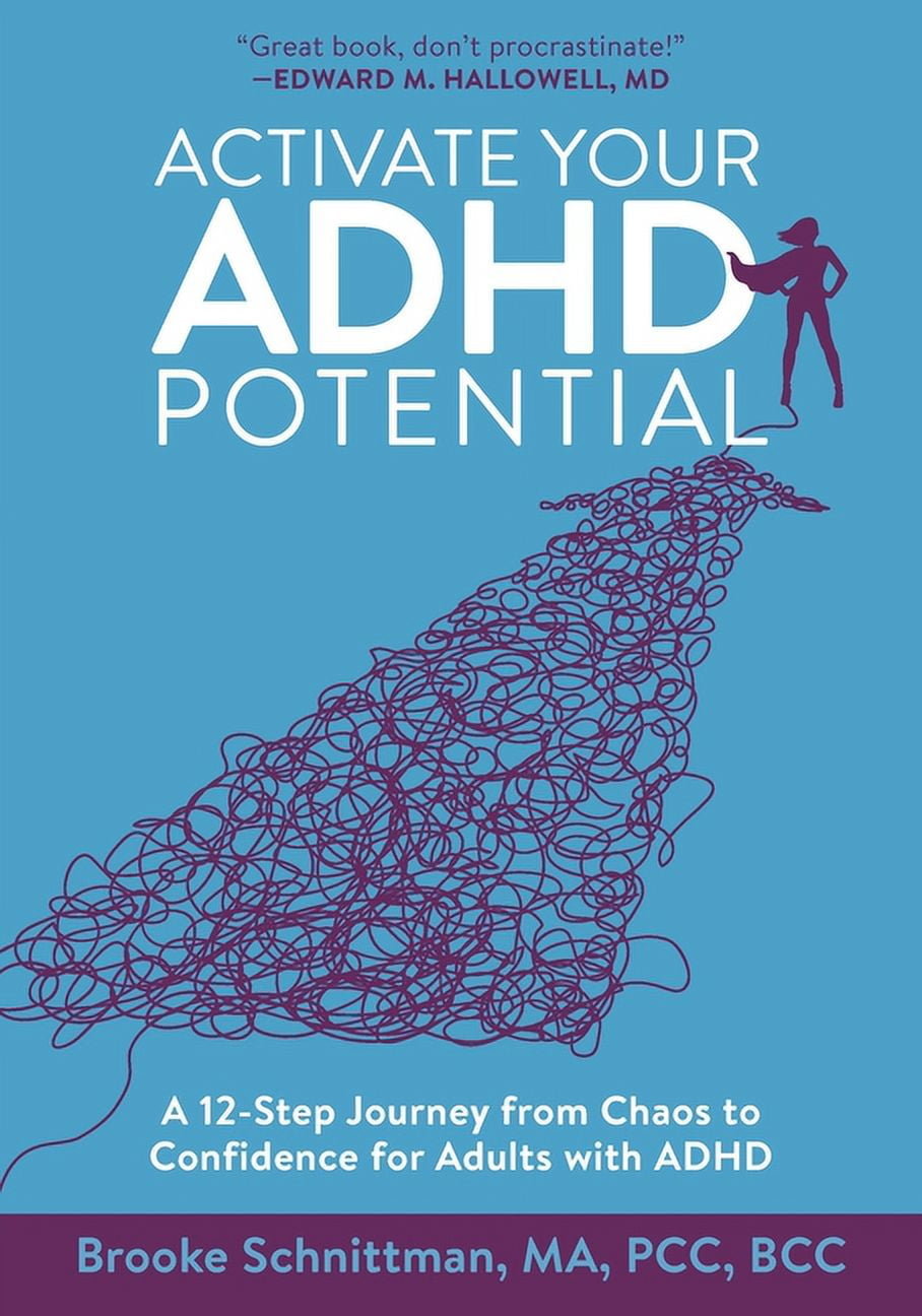 Activate Your ADHD Potential: A 12 Step Journey From Chaos to ...