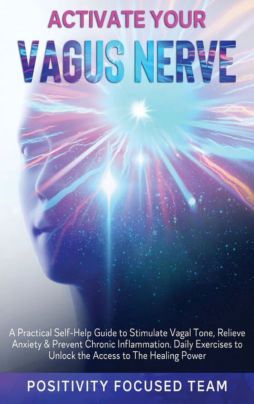 Activate Your Vagus Nerve : A Practical Self-Help Guide to Stimulate Vagal Tone, Relieve Anxiety ...