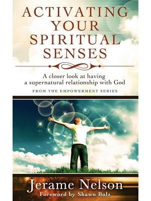 Activating Your Spiritual Senses: A closer look at having a ...