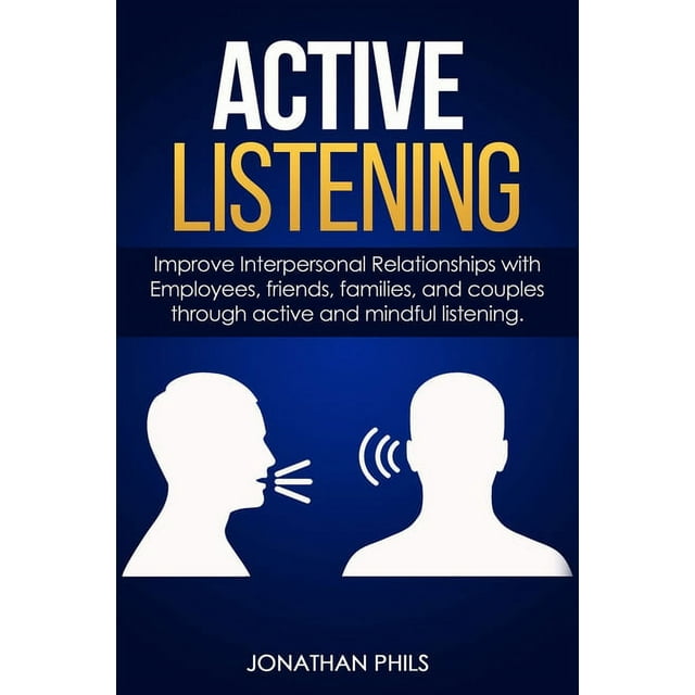 Active Listening: Improve Interpersonal Relationships with Employees ...