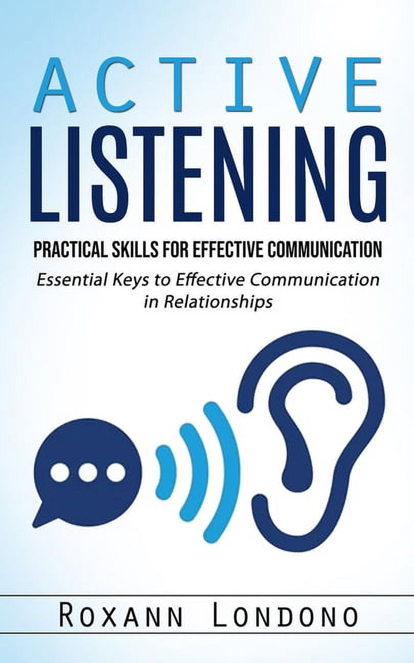 Active Listening: Practical Skills for Effective Communication ...