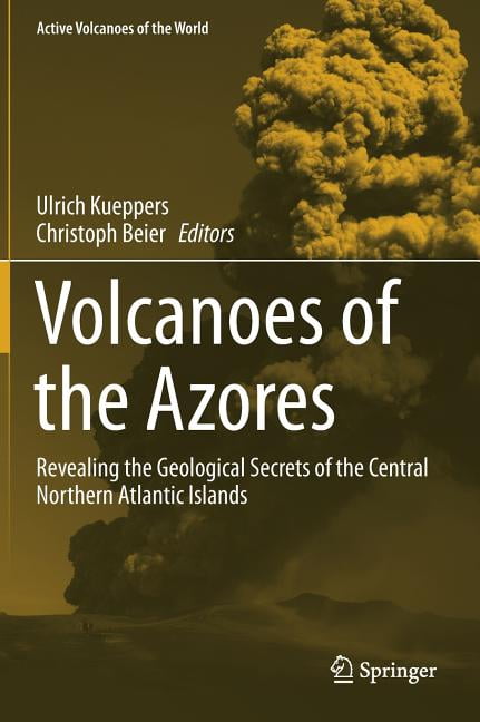 Active Volcanoes of the World Volcanoes of the Azores: Revealing the ...