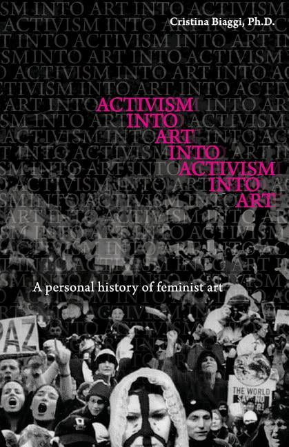 Activism Into Art Into Activism Into Art: A Personal History of ...