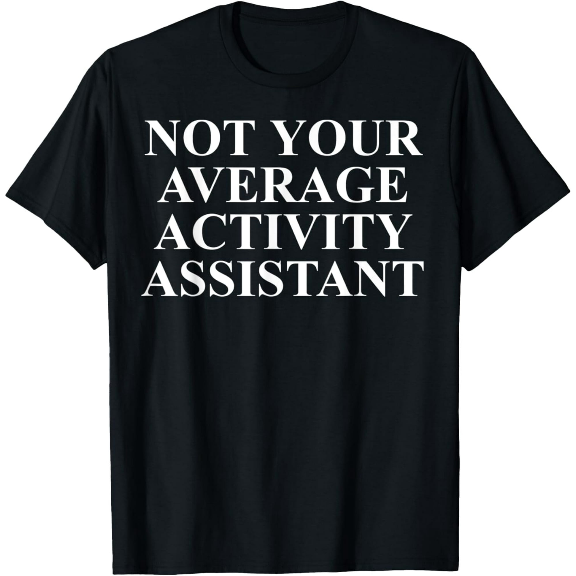 Activity Assistant Apparel - Great Funny Assistants Design T-Shirt ...