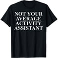 Activity Assistant Apparel - Great Funny Assistants Design T-Shirt ...