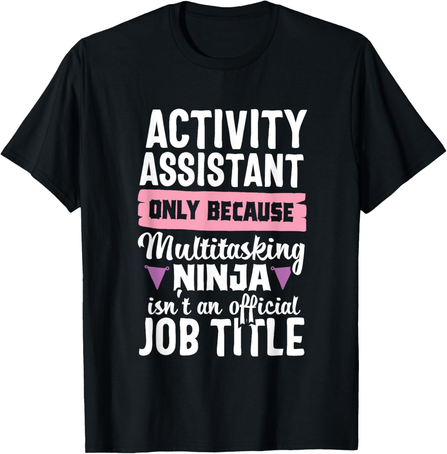Activity Assistant Funny Ninja Activities Job Title T-Shirt - Walmart.com