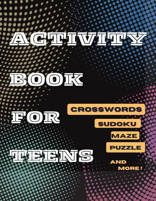 Activity Book For Teens, Crosswords, Sudoku, Maze, Puzzle and More ...
