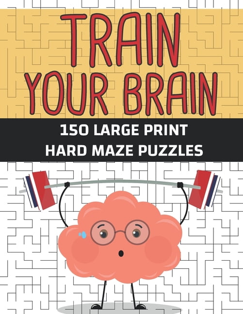 Train Your Brain 150 Large Print Hard Maze Puzzles: Challenging Adult ...