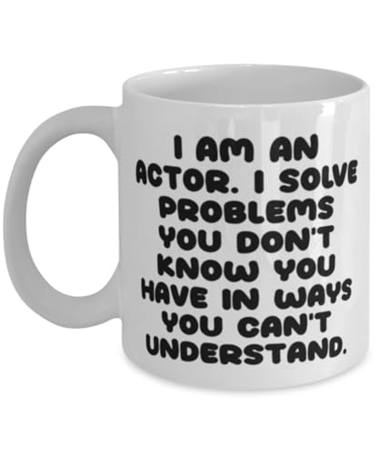 Actor Gifts For Coworkers, I am an Actor. I Solve Problems You Don't ...