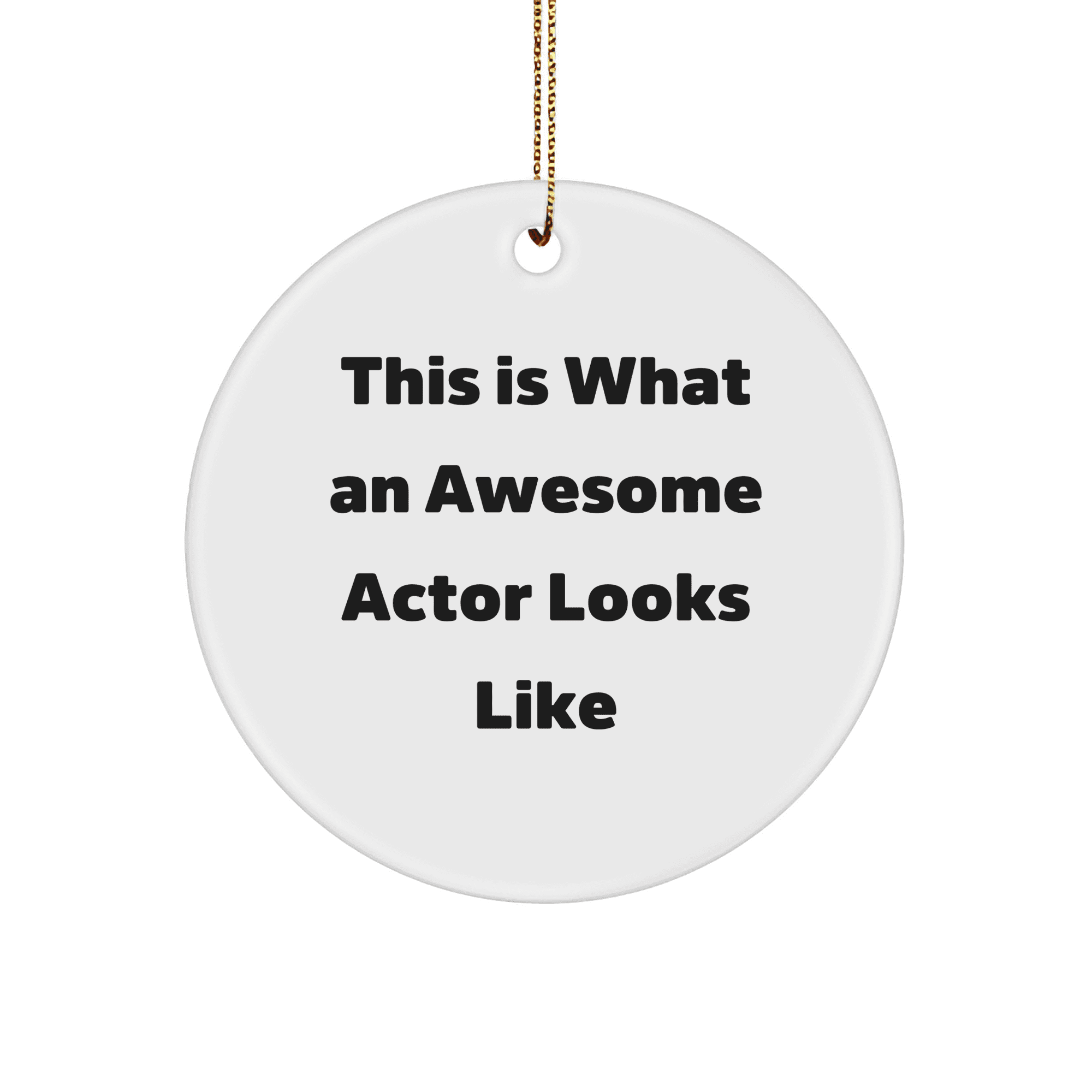 Actor Gifts from Friends for Awesome Actors - Circle Ornament This Is ...