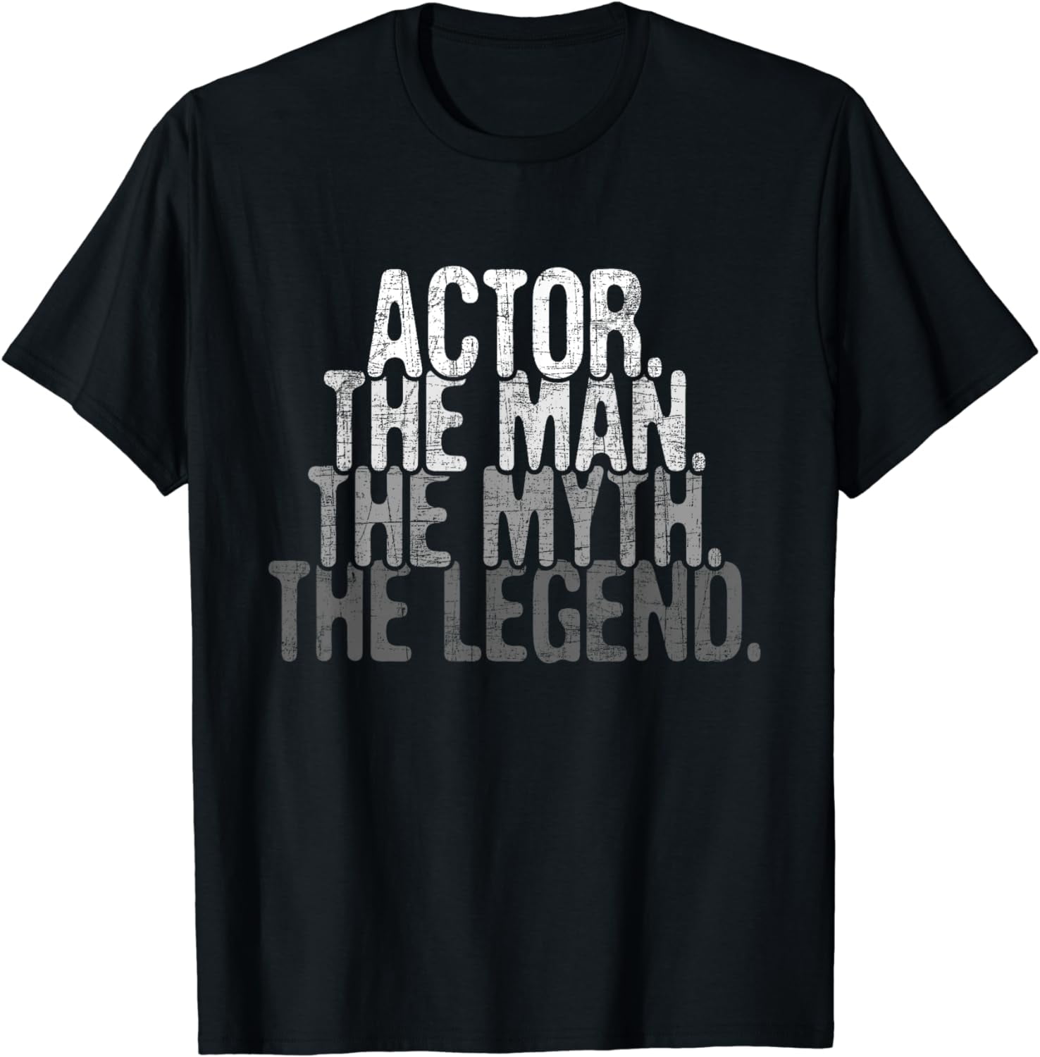 Actor The Man Myth Legend - Drama Acting Lover Theater T-Shirt ...