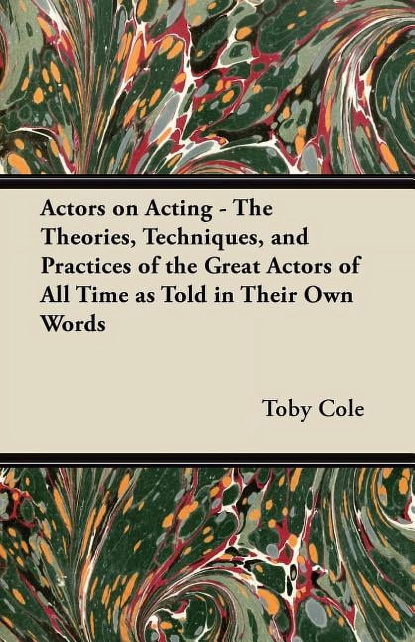 Actors on Acting - The Theories, Techniques, and Practices of the Great ...