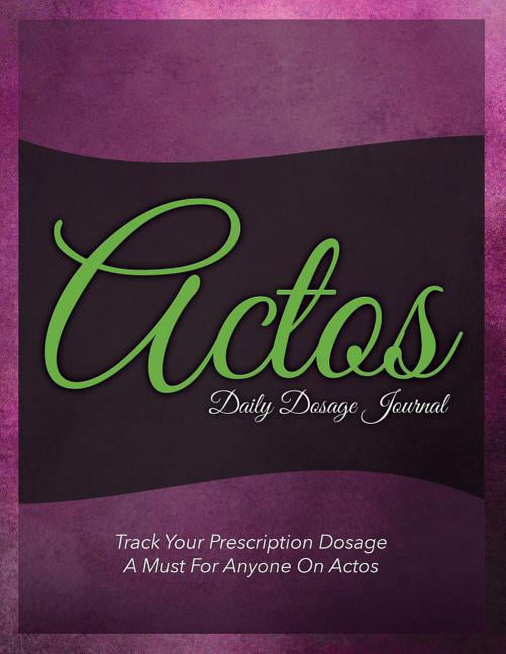 Actos Daily Dosage Journal: Track Your Prescription Dosage: A Must for ...