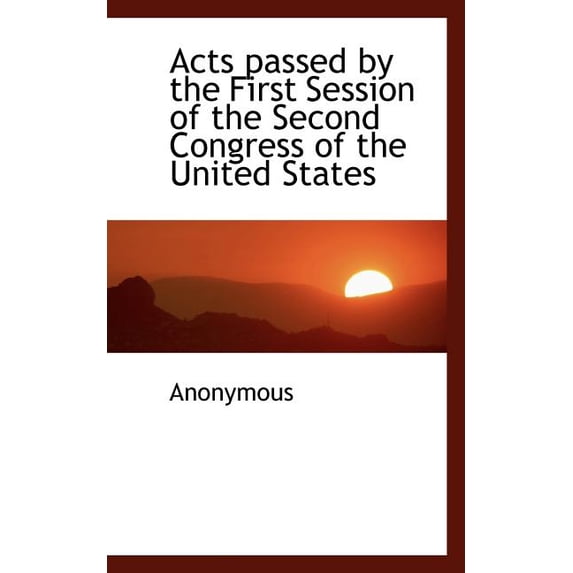 Acts Passed by the First Session of the Second Congress of the United ...