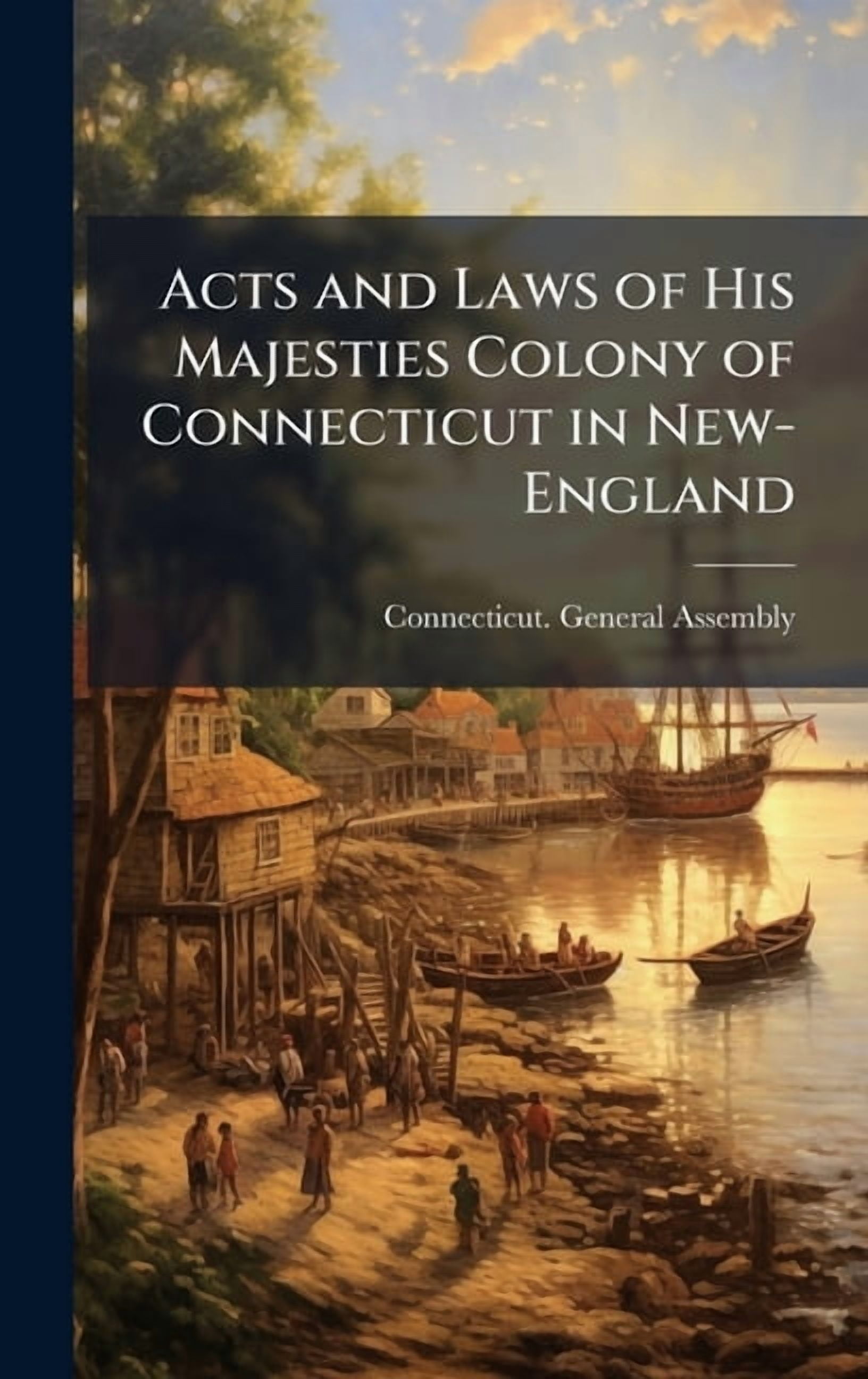 Acts and Laws of His Majesties Colony of Connecticut in New-England ...