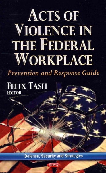 Acts of Violence in the Federal Workplace : Prevention and Response ...