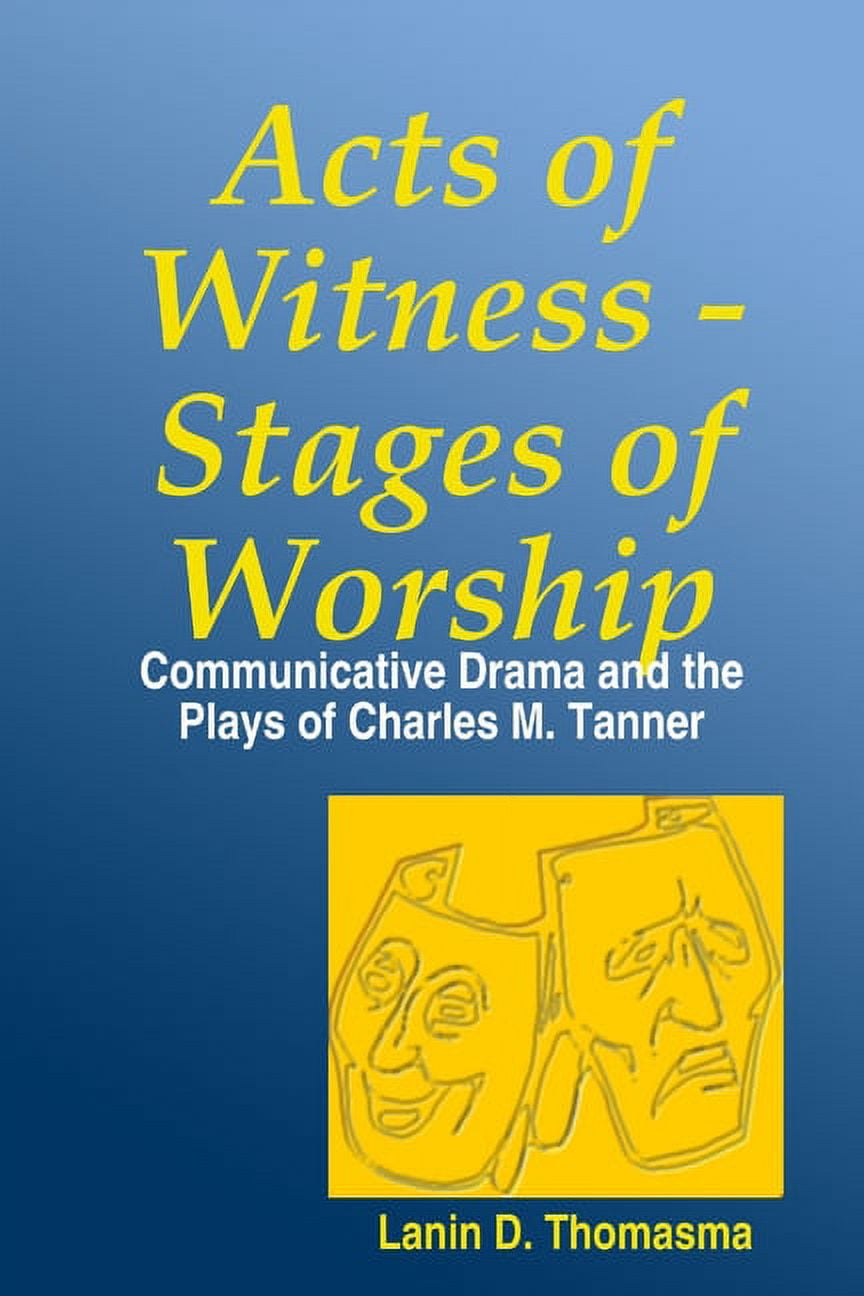 Acts of Witness - Stages of Worship: Communicative Drama and the Plays ...