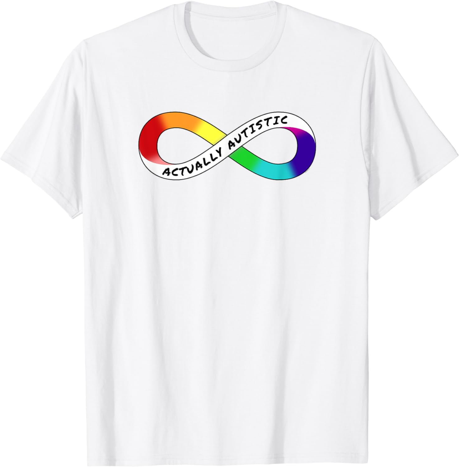 Actually Autistic Rainbow Infinity - Neurodiversity Pride T-Shirt ...