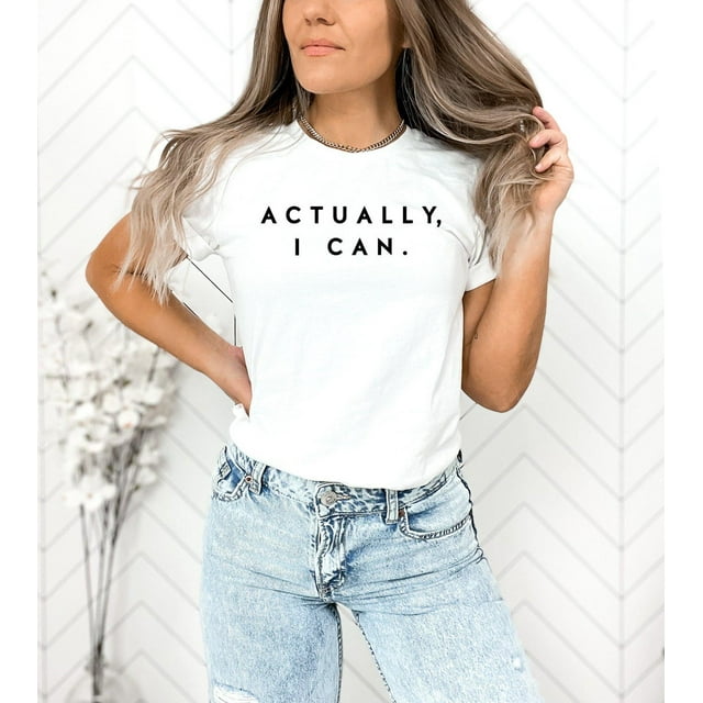Actually I Can, Feminist Shirt, Empowered Woman Shirt, Minimalist Shirt ...