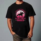Actually Is My First Rodeo Country Cowgirl Life Western Humor Unisex T ...