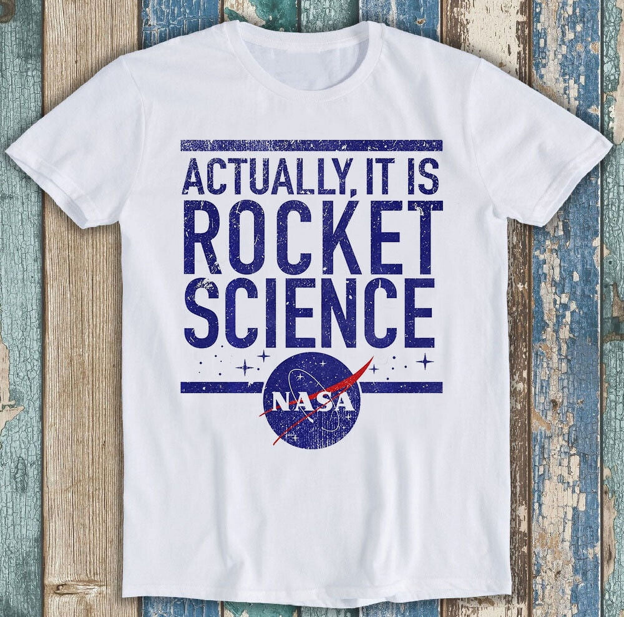 Actually It Is Rocket Science Nasa Space Funny Unisex Gift Tee T Shirt ...