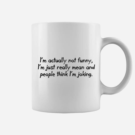 Actually Not Funny I Am Just Really Mean Coffee Mug - Walmart.com
