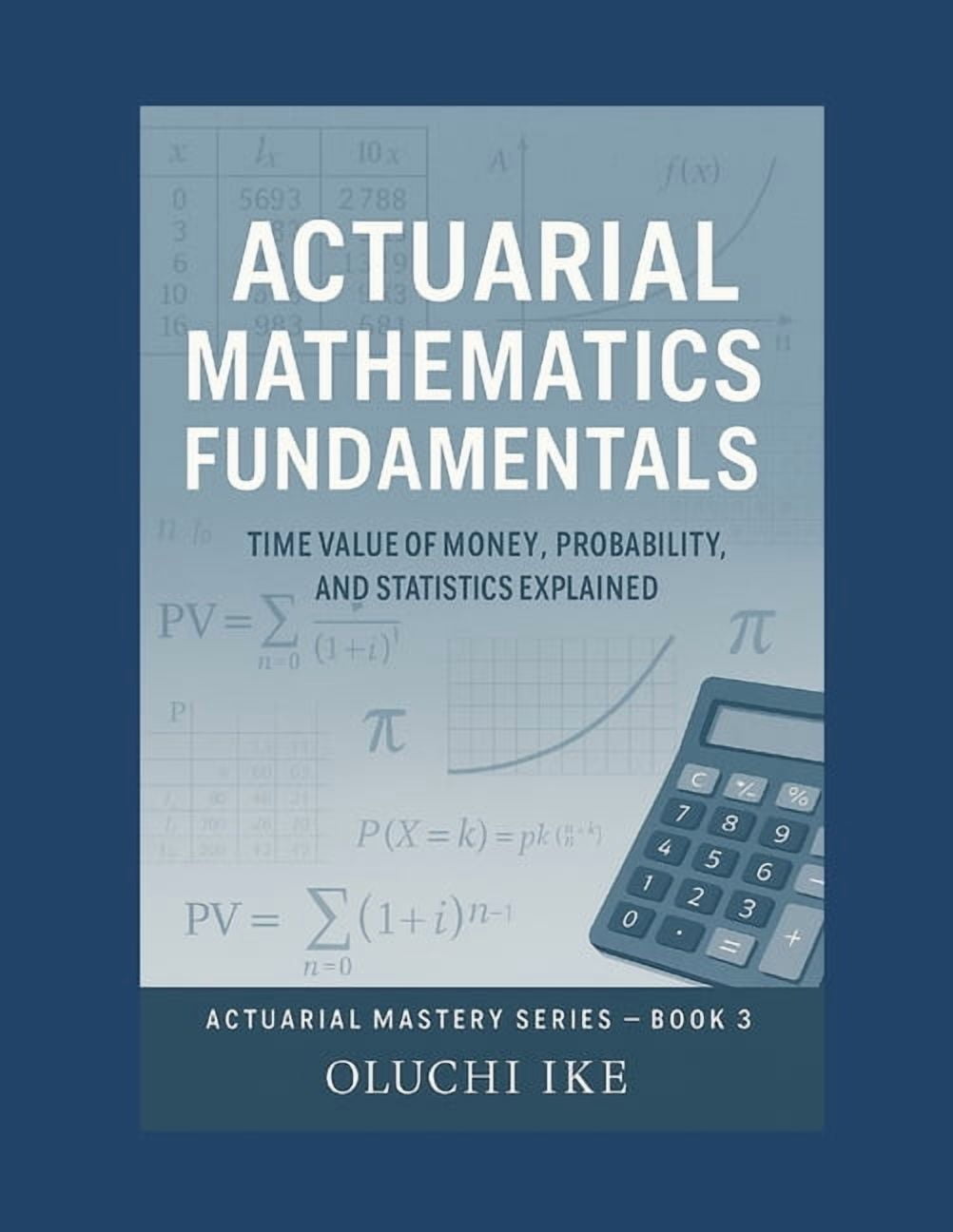 Actuarial Mastery Series: From Fundament Actuarial Mathematics ...