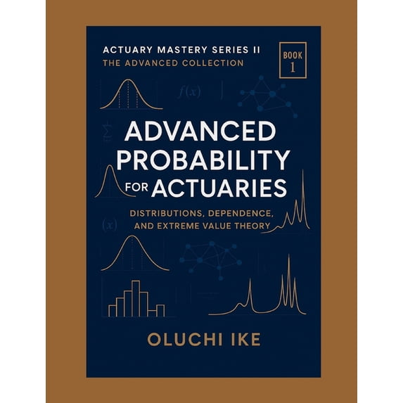 Actuary Mastery Series II - The Advanced Advanced Probability for ...
