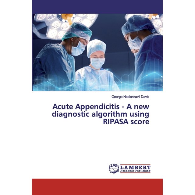 Acute Appendicitis - A new diagnostic algorithm using RIPASA score ...