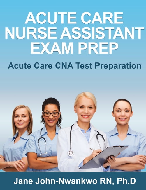 Acute Care Nurse Assistant Exam Prep: Acute Care CNA Test Preparation ...
