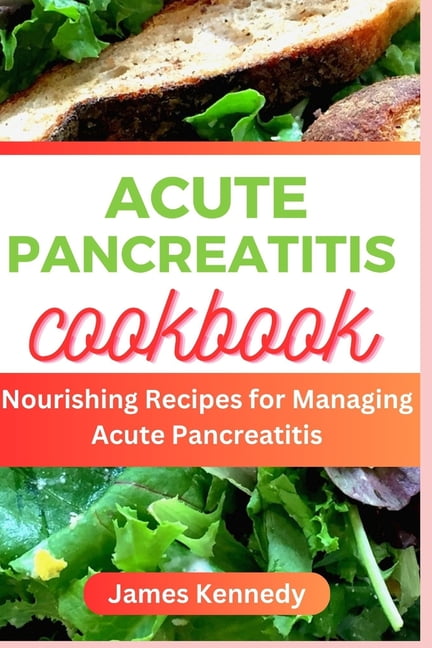 Acute Pancreatitis Cookbook: Nourishing Recipe for Managing Acute ...