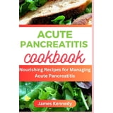 Acute Pancreatitis Cookbook: Nourishing Recipe for Managing Acute ...