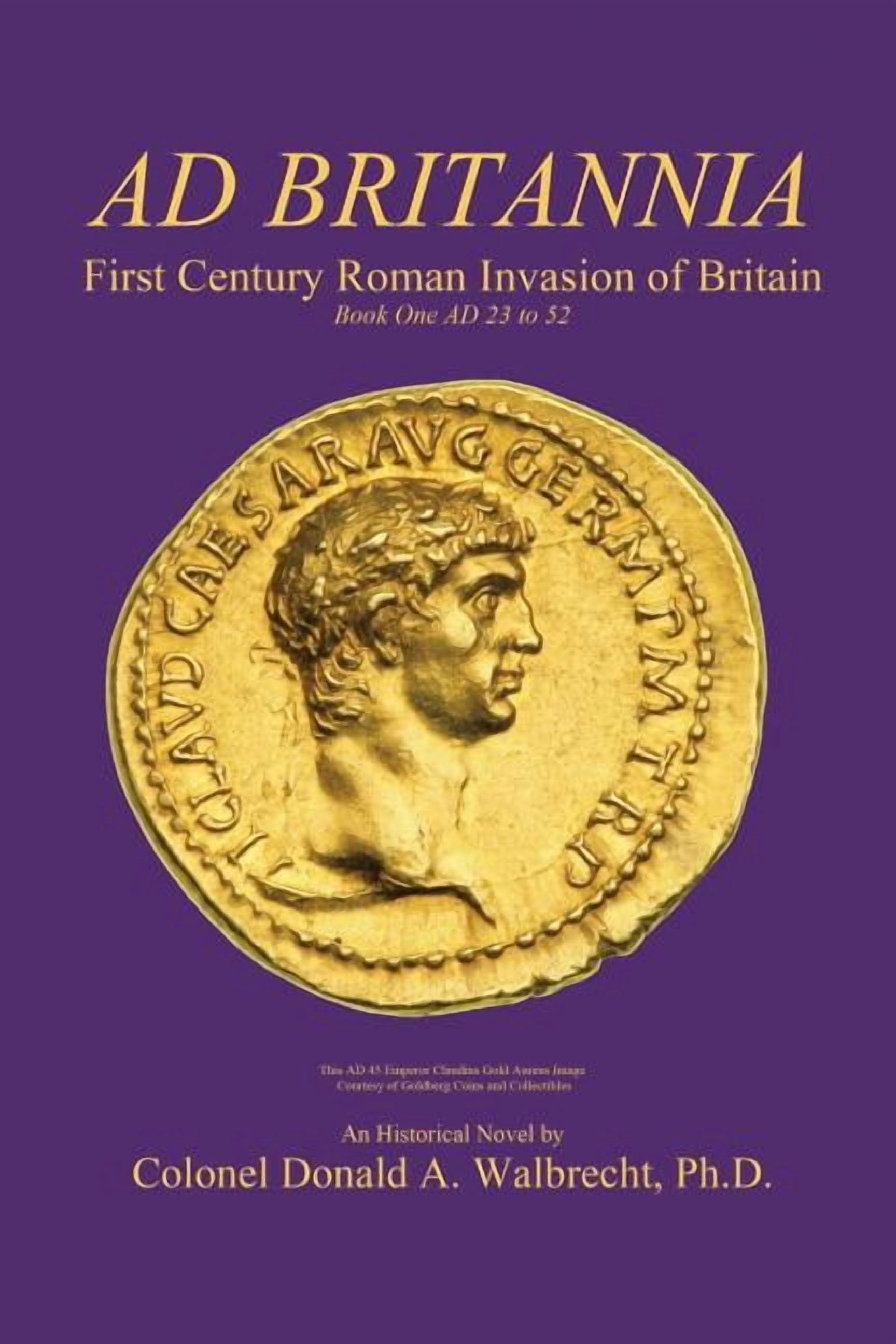 Ad Britannia : First Century Roman Invasion of Britain Book One Ad 23 ...