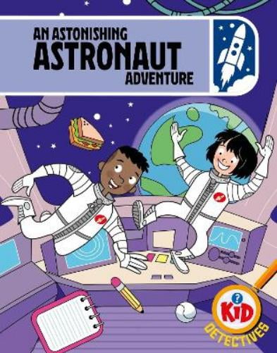 Adam Bushnell Kid Detectives: An Astonishing Astronaut Adventure ...