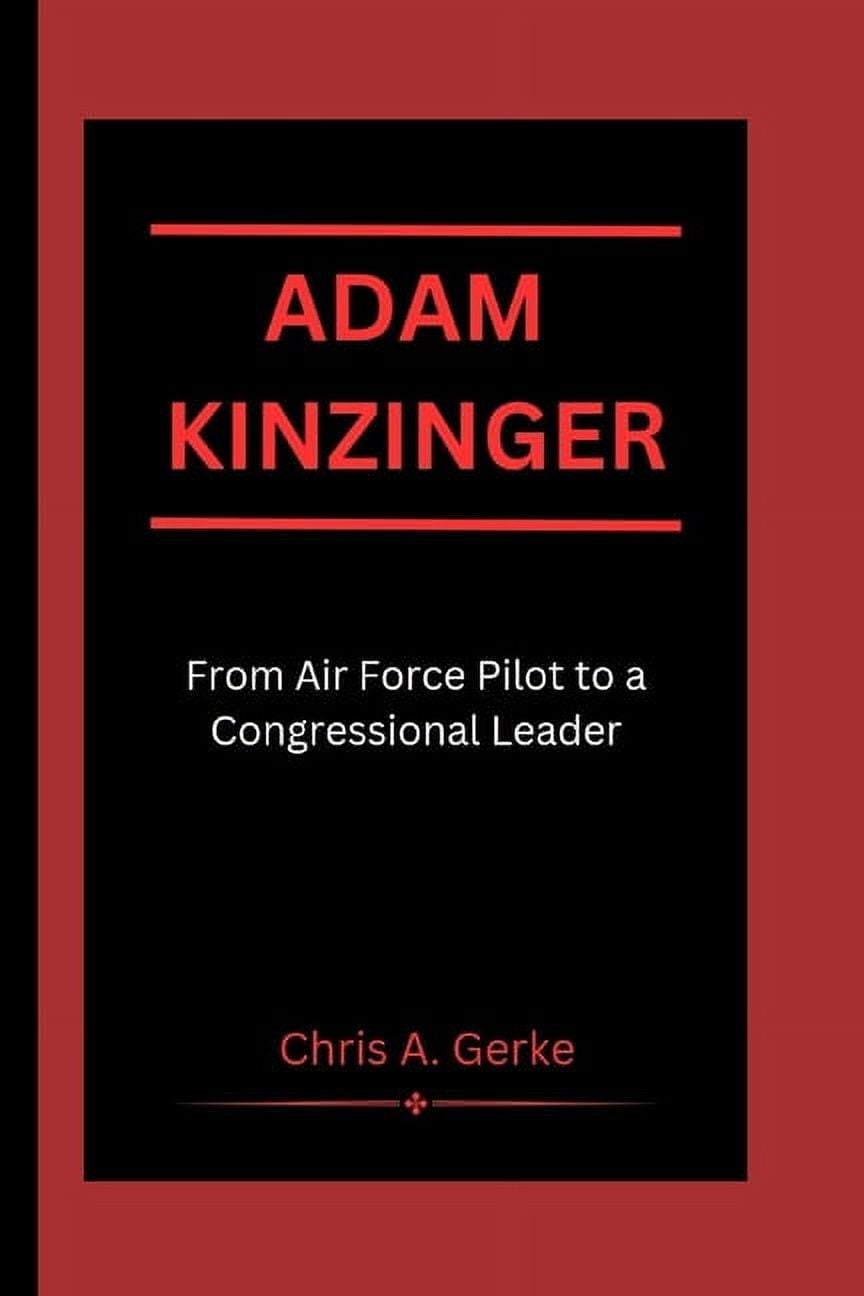 Adam Kinzinger: From Air Force Pilot to a Congressional Leader ...
