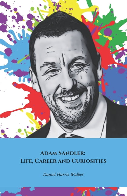 Adam Sandler: Life, Career and Curiosities: The official tribute to the ...