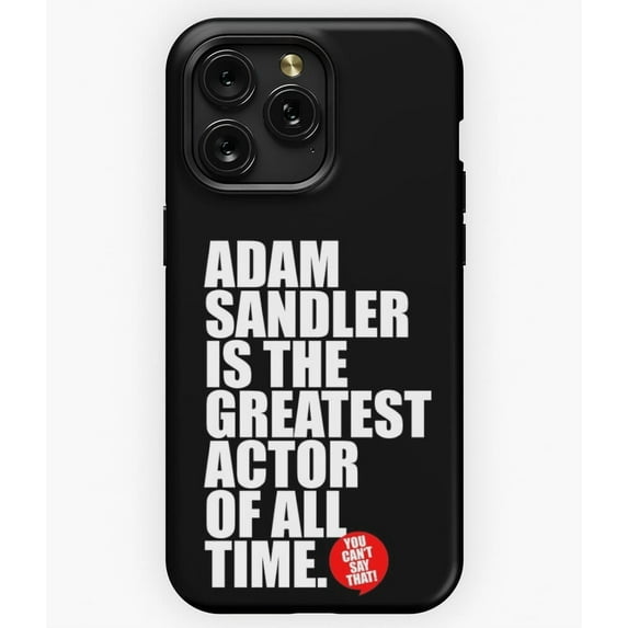 Adam Sandler is the Greatest Actor of All Time A4310 Phone Case for ...