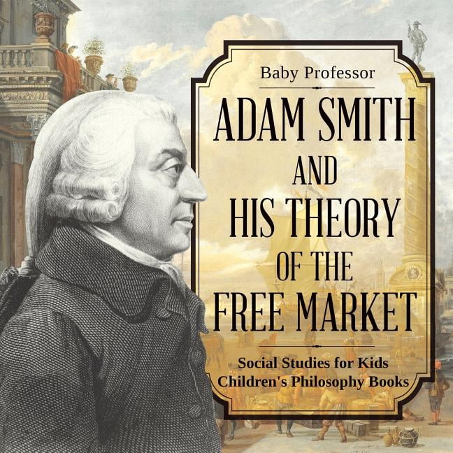 Adam Smith and His Theory of the Free Market - Social Studies for Kids ...