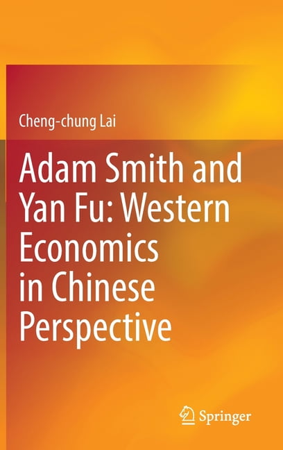 Adam Smith and Yan Fu: Western Economics in Chinese Perspective ...