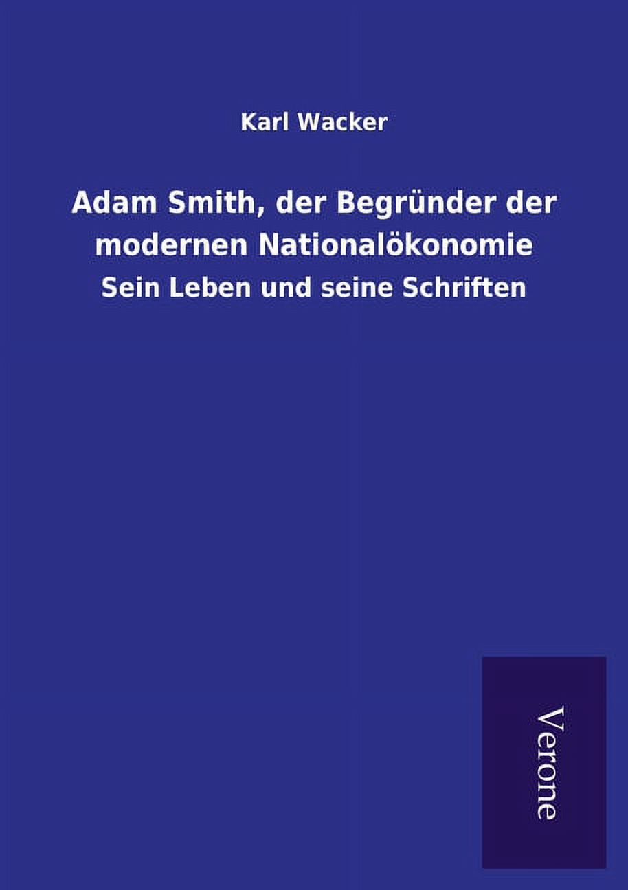 Adam Smith, der Begründer der modernen Nationalökonomie : Sein Leben ...