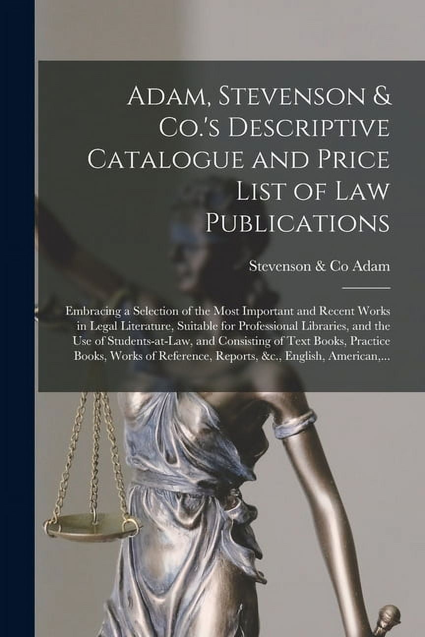 Adam, Stevenson & Co.'s Descriptive Catalogue and Price List of Law ...
