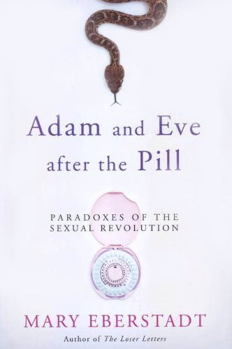 Adam And Eve After The Pill Paradoxes Of The Sexual Revolution
