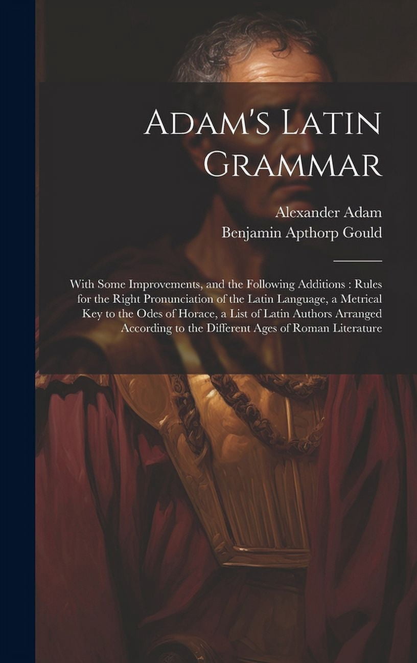 Adam's Latin Grammar: With Some Improvements, and the Following ...
