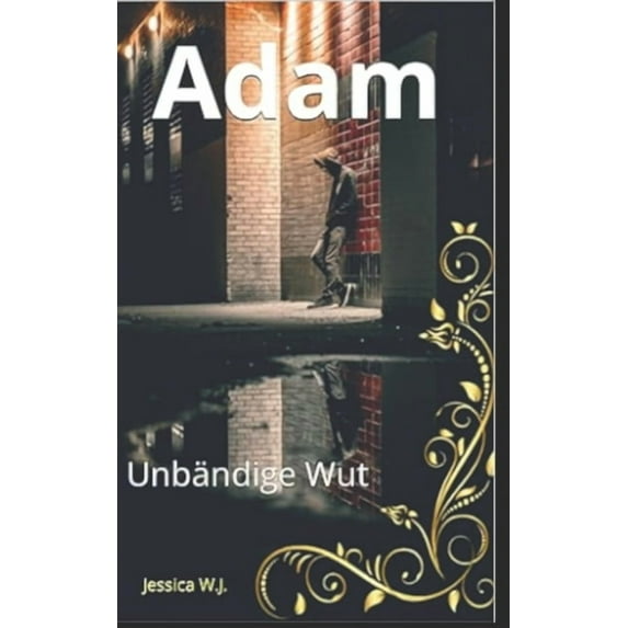 AdamÂ´s Leben, Wie Es Ist Und Nie Sein So Adam: UnbÃ¤ndige Wut, Book 1 ...