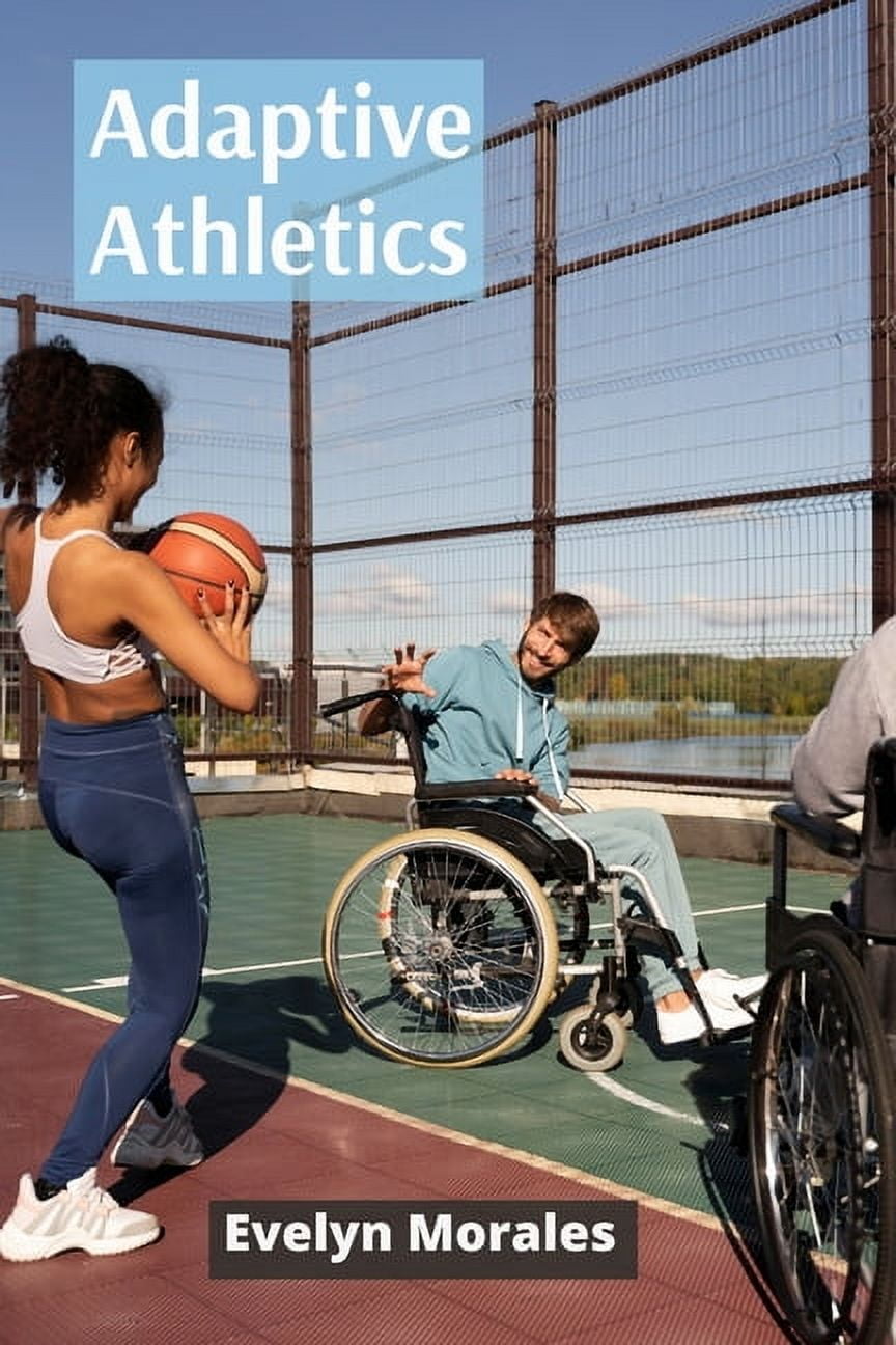 Adaptive Athletics: Inclusive Training Methods and Skill-Building ...