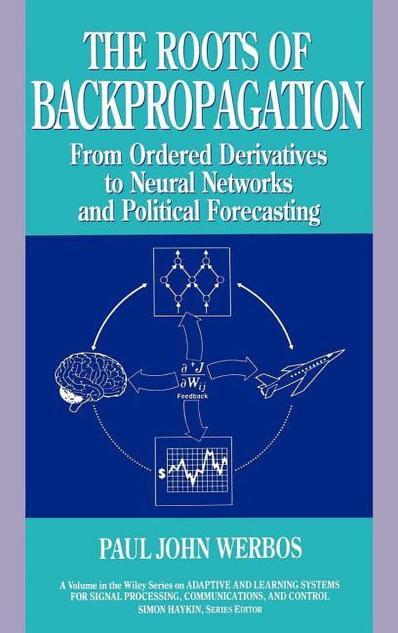 Adaptive and Cognitive Dynamic Systems: The Roots of Backpropagation: From Ordered Derivatives ...