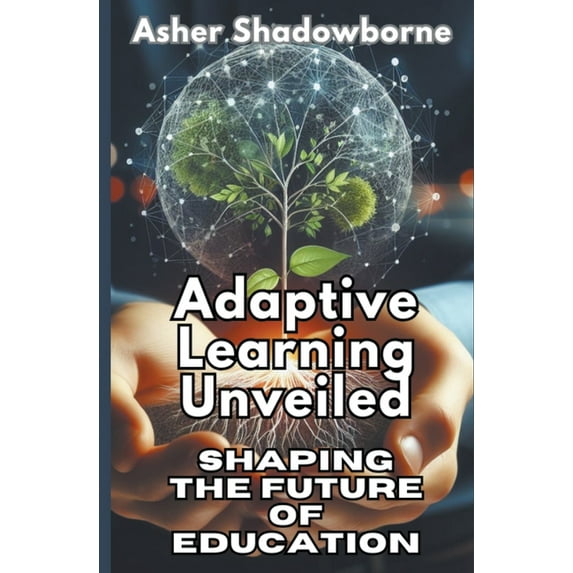 Adaptive Learning Unveiled: Shaping the Future of Education (Paperback ...